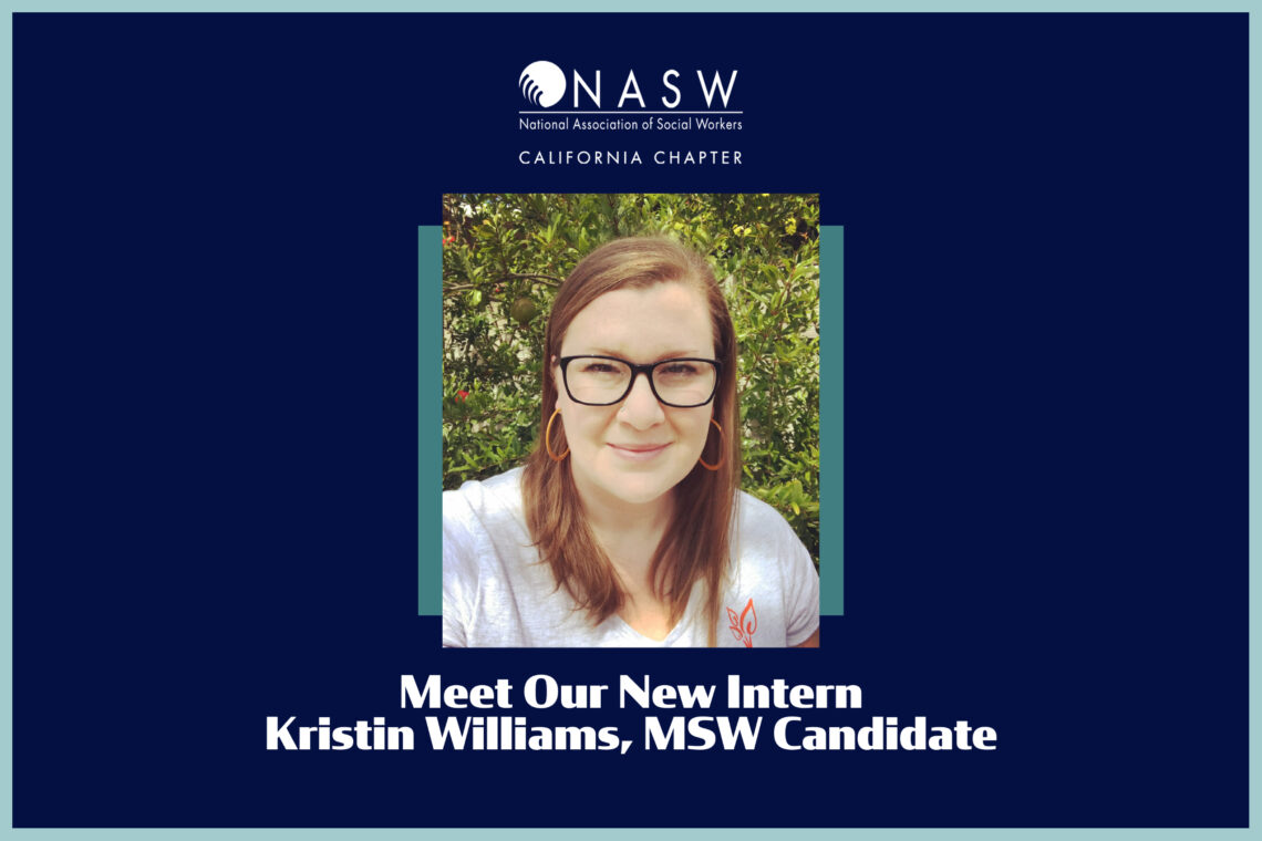 Meet Our New NASW-CA Membership Intern Kristin Williams! · NASWCANEWS.ORG